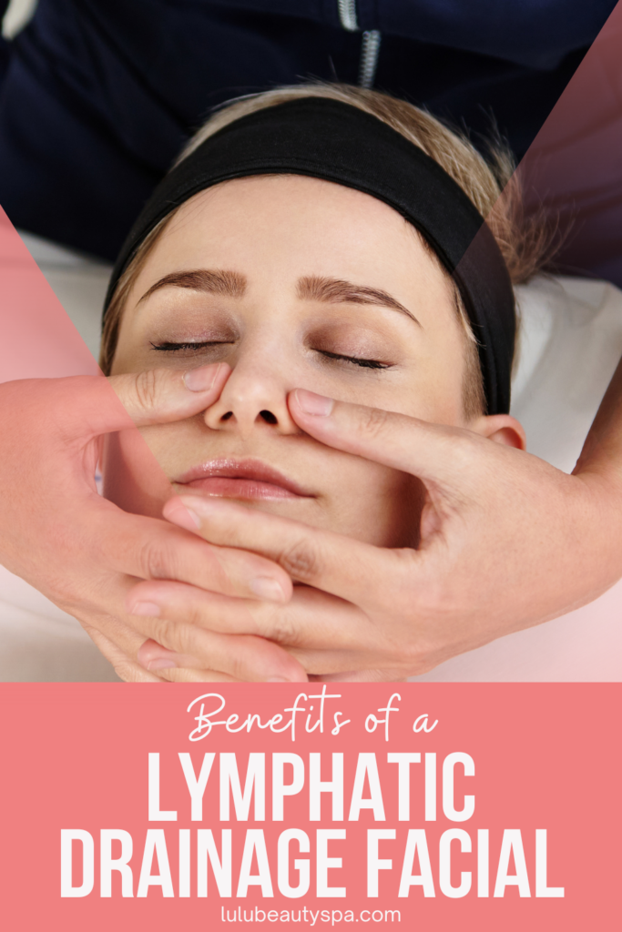 Lymphatic Drainage Facial Benefits: What You Need to Know - Lulu Beauty Spa
